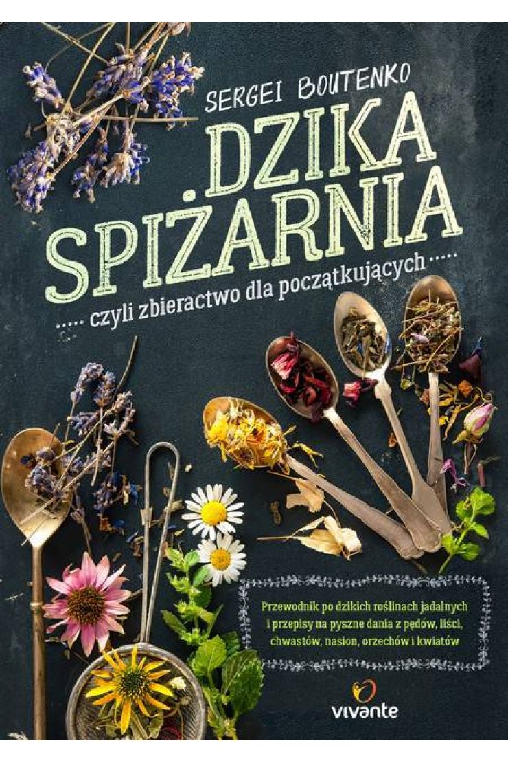 Dzika spiżarnia, czyli zbieractwo dla początkujących Sergei Boutenko ...