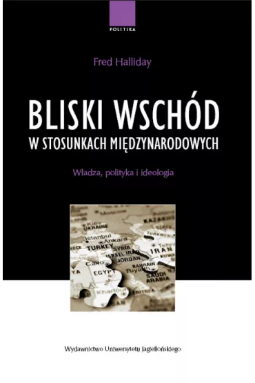 Bliski Wschód w stosunkach międzynarodowych. Władza, polityka i ...