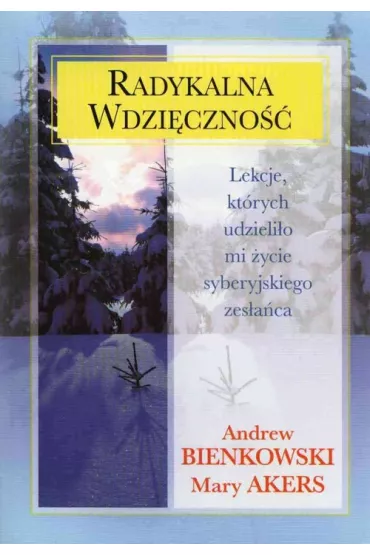 Radykalna wdzięczność. Lekcje, których udzieliło mi życie syberyjskiego ...