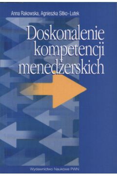 Doskonalenie kompetencji menedżerskich - Rakowska Anna i Sitko - Lutek ...