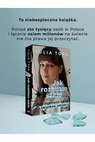 Jak rozbiłam szkło. Moje dorastanie wśród Świadków Jehowy Tulia Topa ...