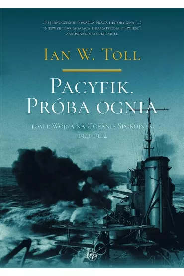 Pacyfik. Próba ognia. Tom 1. Wojna na Oceanie Spokojnym, 1941-1942 Ian ...