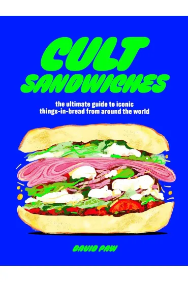 Cult Sandwiches. The ultimate guide to iconic things-in-bread from ...
