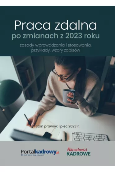 eBook Praca zdalna po zmianach z 2023 r. – zasady wprowadzania i stosowania, przykłady wzory ...
