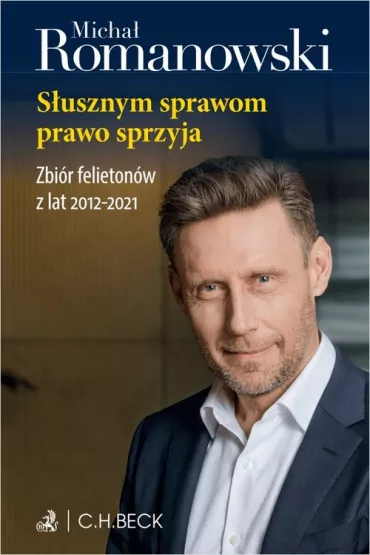 Słusznym sprawom prawo sprzyja. Zbiór felietonów z lat 2012-2021 prof ...