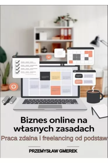 eBook Biznes online na własnych zasadach: Praca zdalna i freelancing od ...