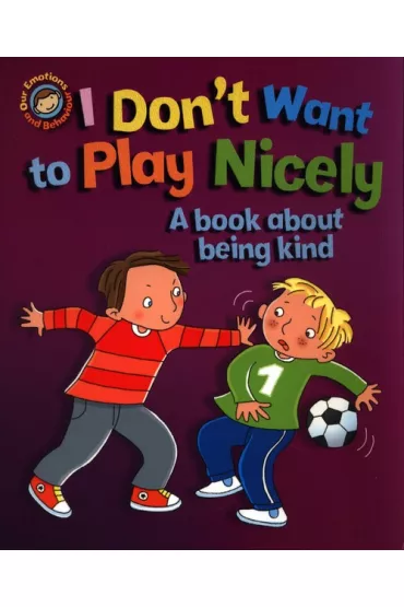 I Don't Want to Play Nicely. A book about being kind Sue Graves ...