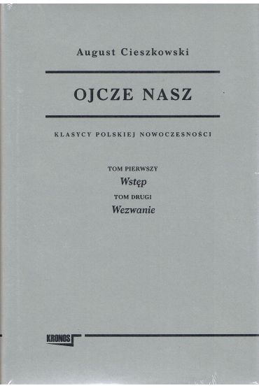 Ojcze nasz. Klasycy Polskiej Nowoczesności. Tomy 1-2 August Cieszkowski ...