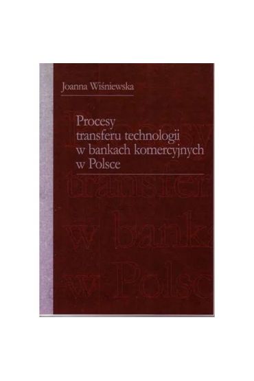 Procesy Transferu Technologii W Bankach Komercyjnych W Polsce (Joanna Wiśniewska) książka outlet ...