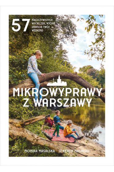 eBook Mikrowyprawy z Warszawy. 57 nieoczywistych wycieczek, które ...