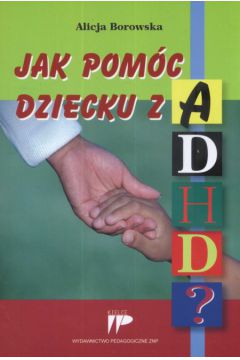 Jak pomóc dziecku z ADHD? Alicja Borowska książka | TaniaKsiazka.pl